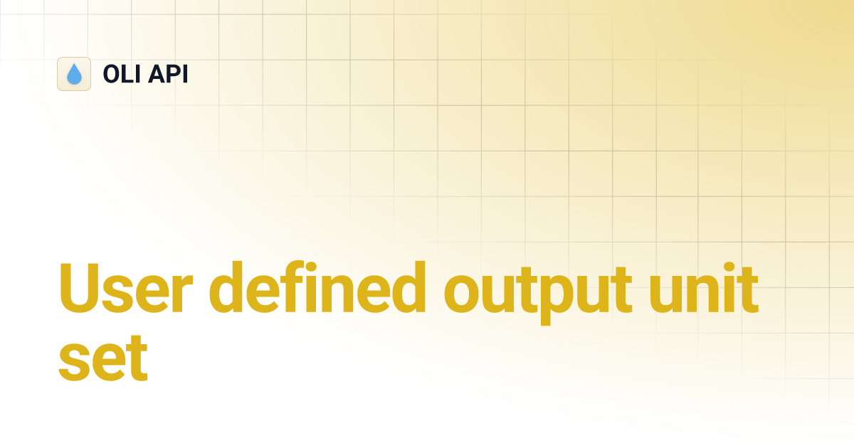 User defined output unit set | OLI API